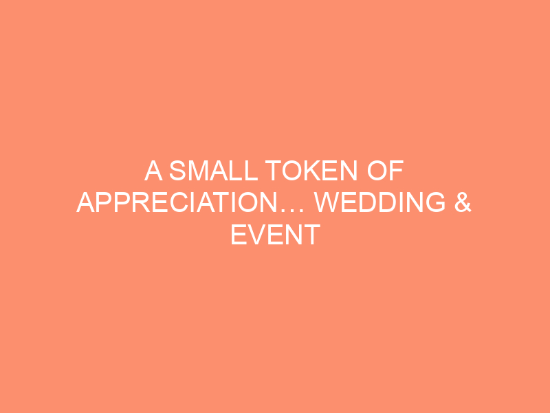 A Small Token Of Appreciation… Wedding & Event Favor Bags - The Women Team