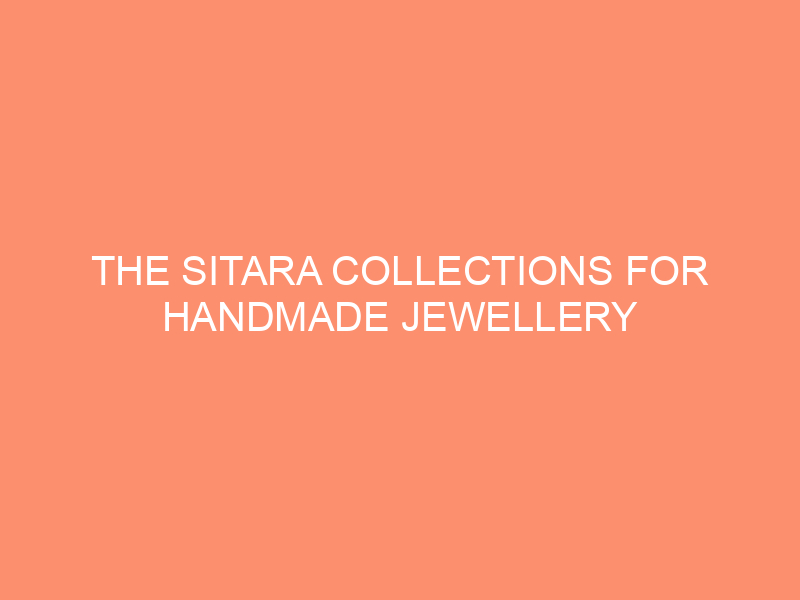 The Sitara Collections For Handmade Jewellery - The Women Team